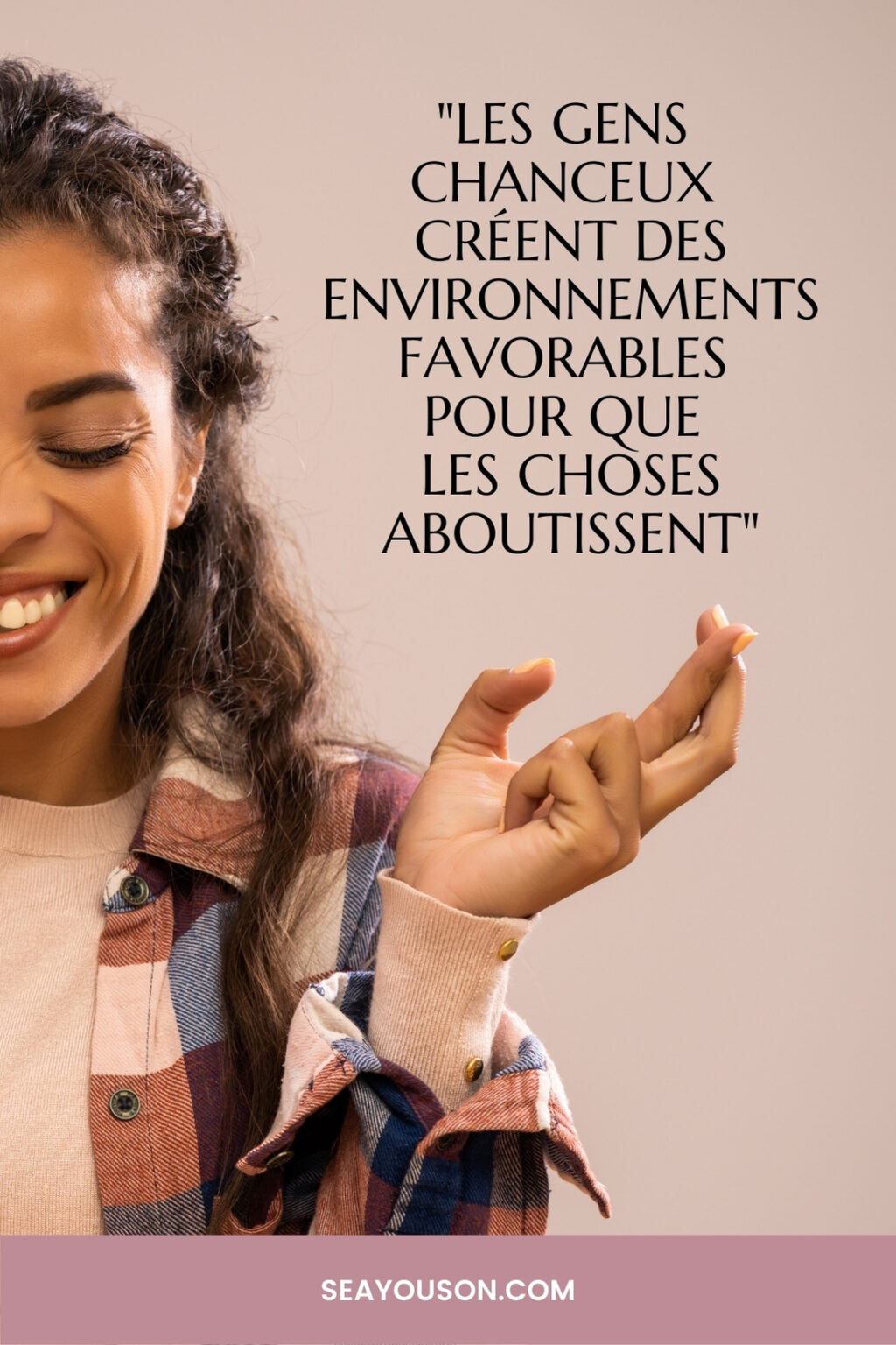 Arrêtez de me dire que j'ai de la chance!