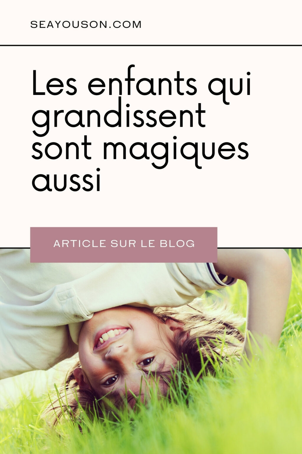Les enfants qui grandissent sont magiques aussi